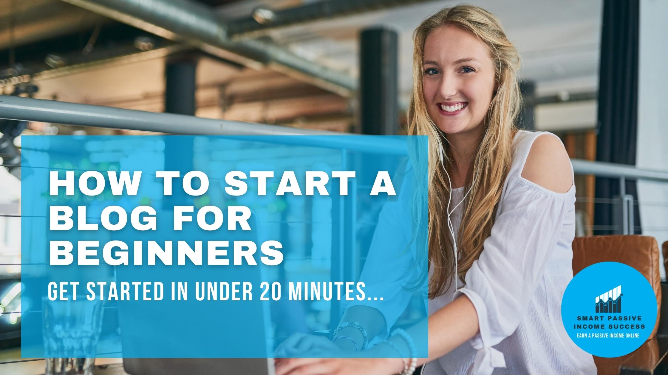 How to Start a Blog for Beginners – Get Started in Under 20 Minutes ...