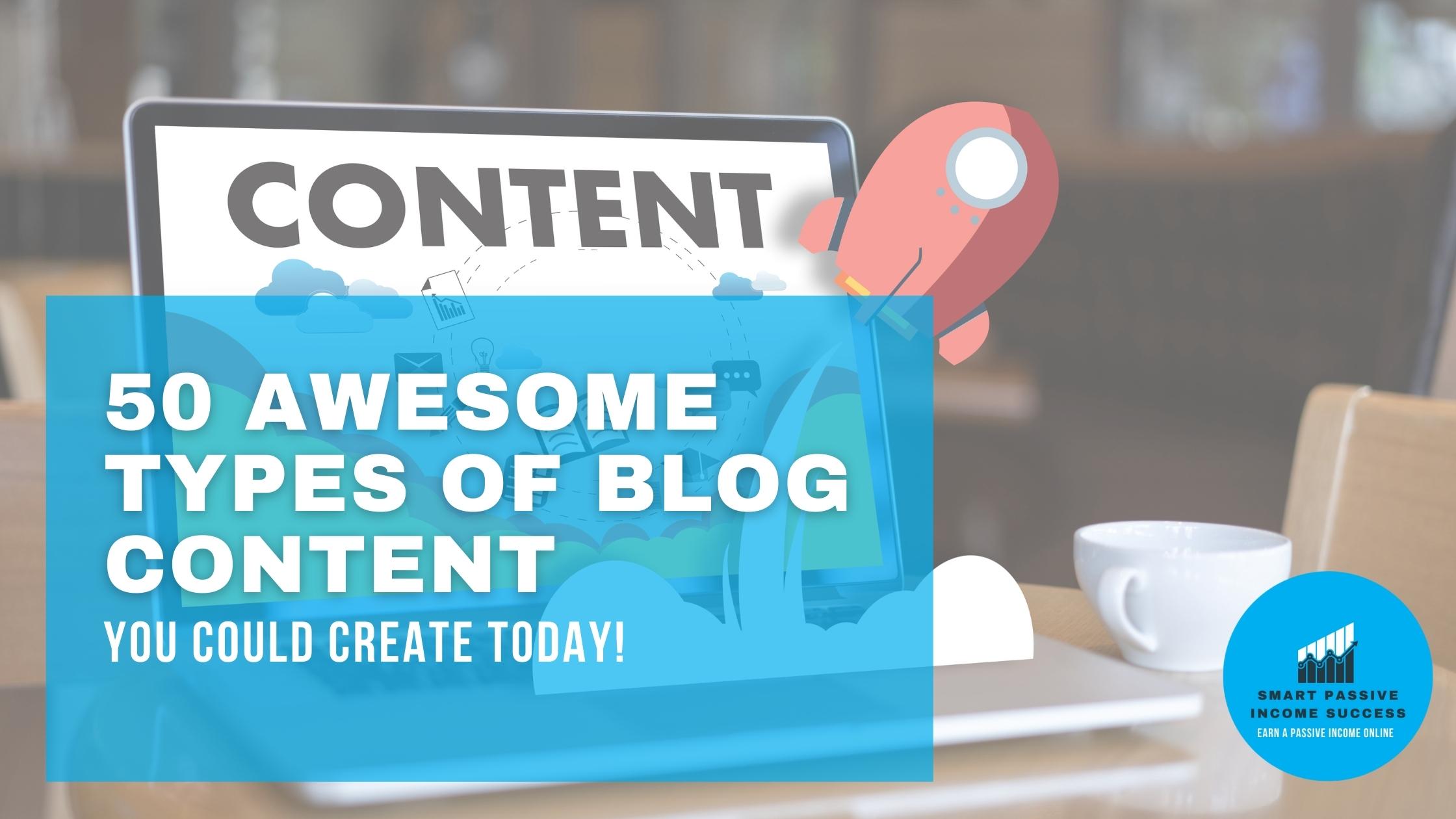 50 AWESOME Types of Blog Content You Could Create Today! - Smart ...