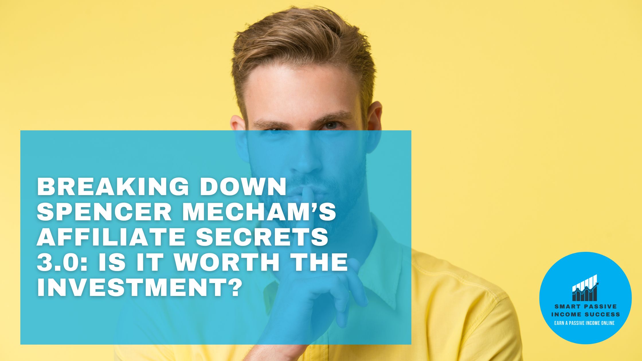 Breaking Down Spencer Mecham’s Affiliate Secrets 3.0: Is It Worth the ...