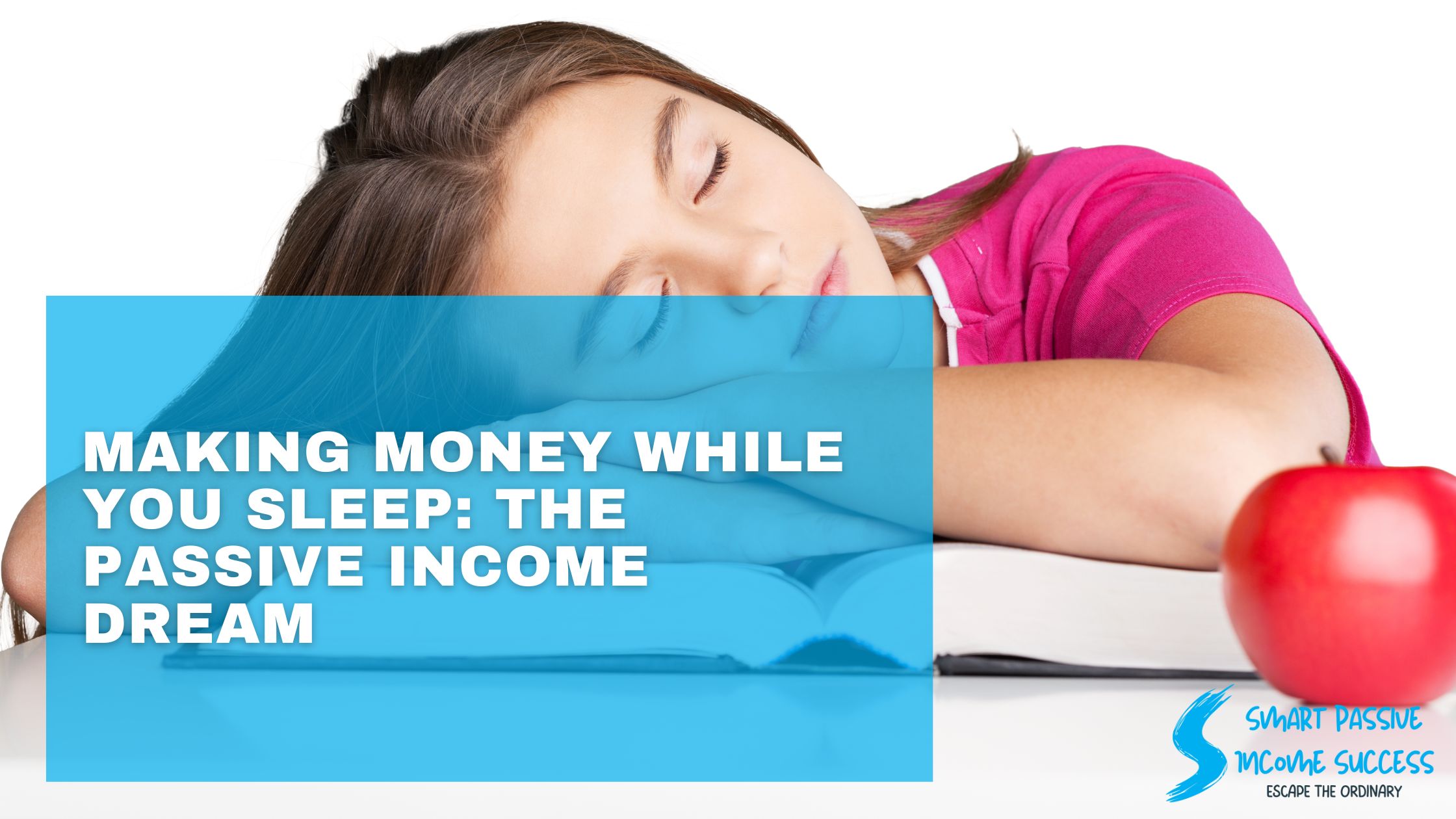 Making Money While You Sleep: The Passive Income Dream - Smart Passive Income Success