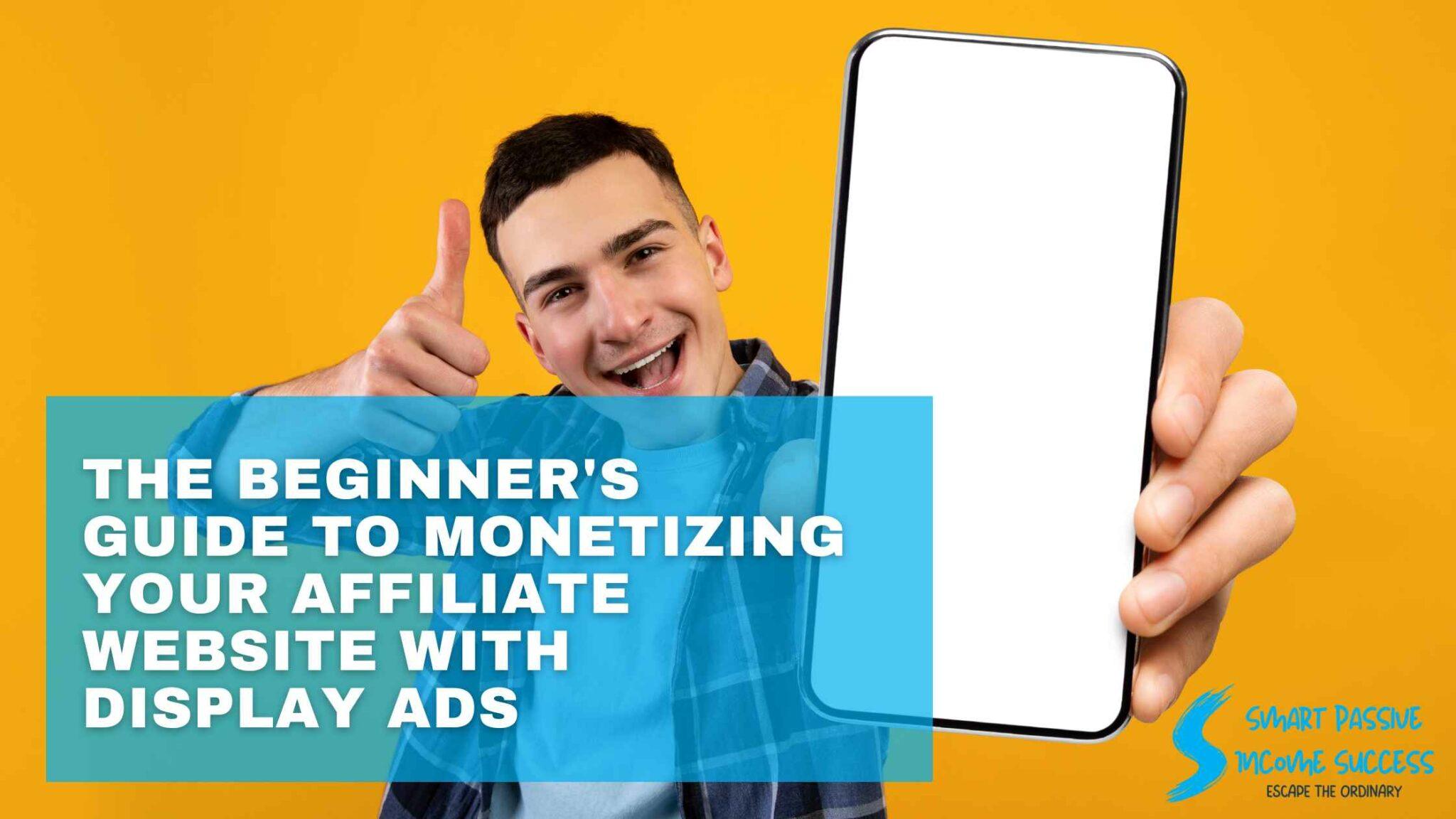 The Beginner’s Guide To Monetizing Your Affiliate Website With Display ...