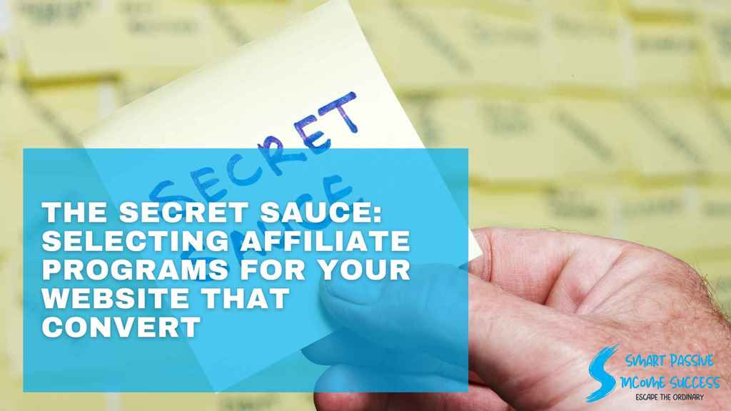 The Secret Sauce: Selecting Affiliate Programs For Your Website That Convert - Smart Passive ...