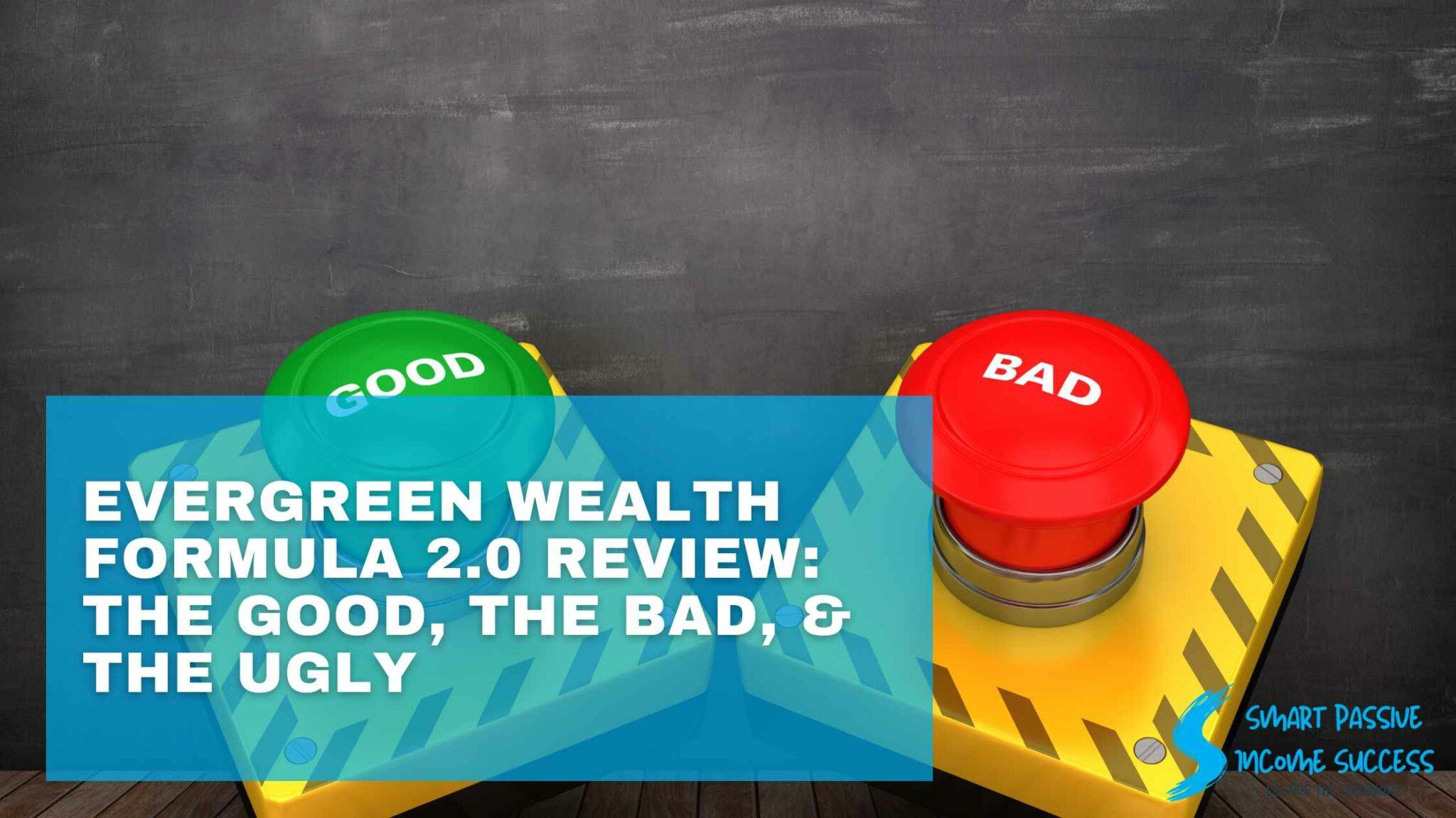 Evergreen Wealth Formula 2.0 Review: The Good, The Bad, & The Ugly ...