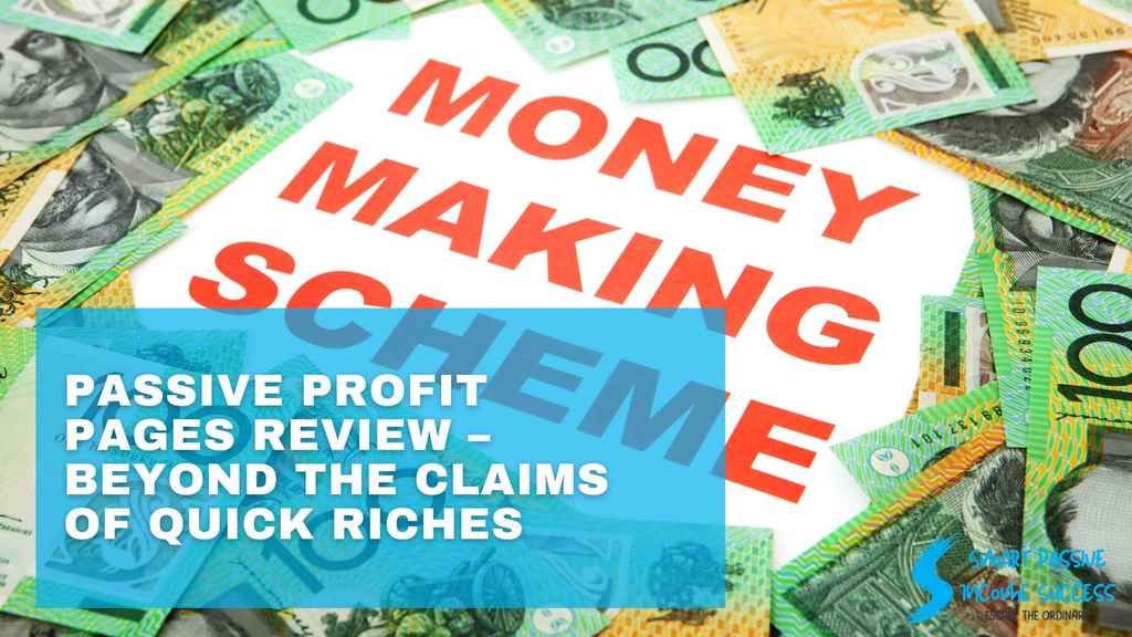 Passive Profit Pages Review – Beyond the Claims of Quick Riches - Smart Passive Income Success