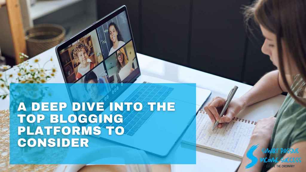 A Deep Dive Into The Top Blogging Platforms To Consider - Smart Passive ...