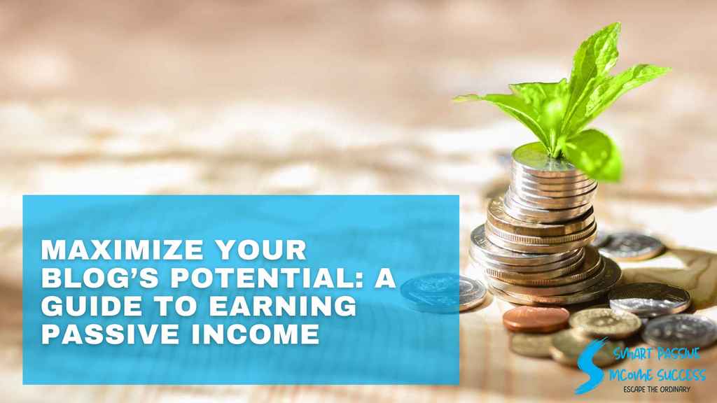 Maximise Your Blog’s Potential: A Guide To Earning Passive Income ...