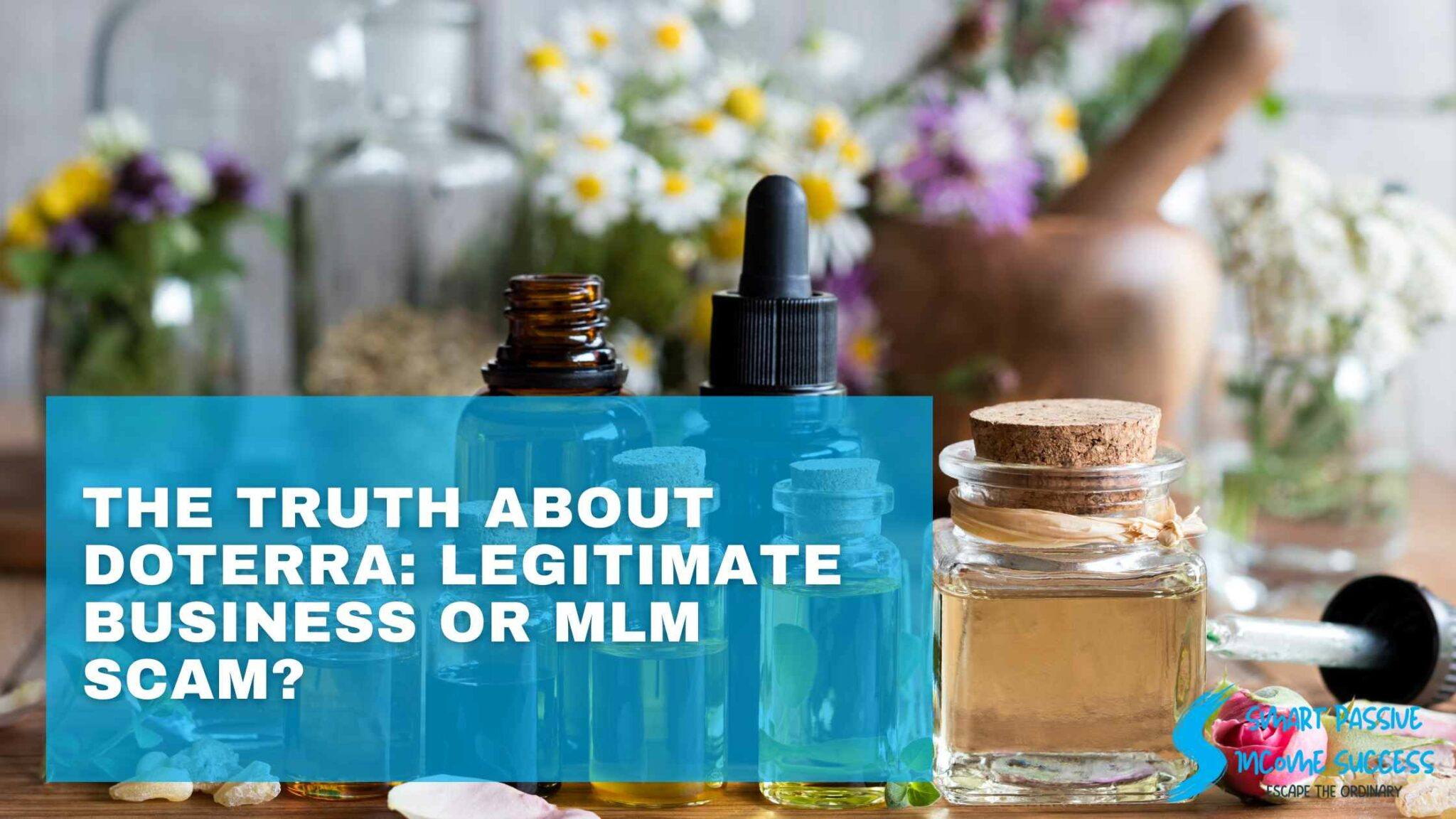 The Truth About DoTerra: Legitimate Business or MLM Scam? - Smart ...