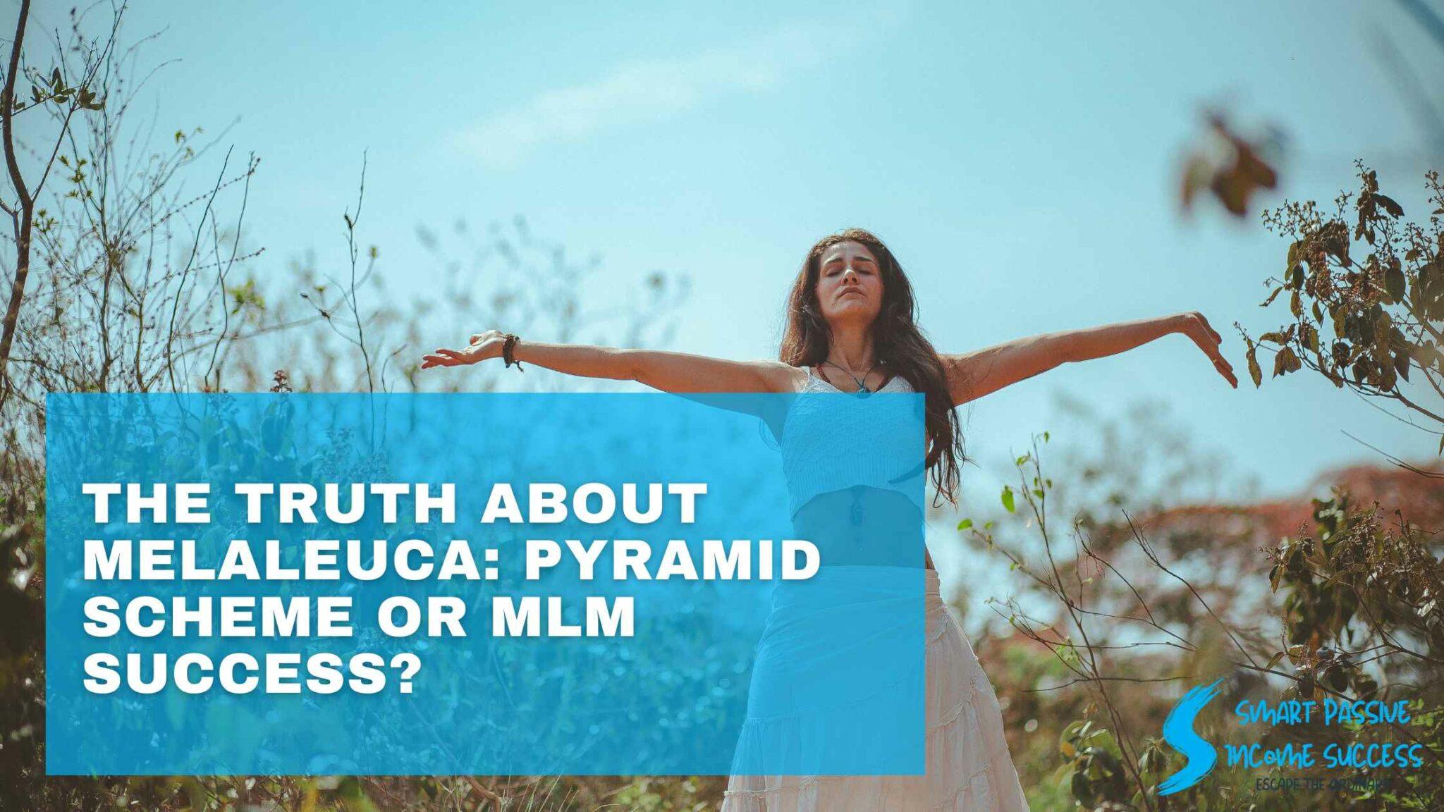 The Truth About Melaleuca: Pyramid Scheme or MLM Success? - Smart ...