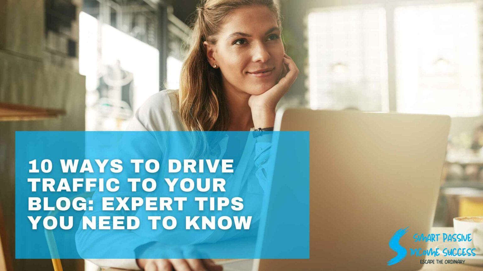 10 Ways To Drive Traffic To Your Blog: Expert Tips You Need To Know ...