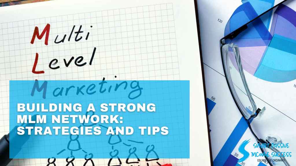 Building A Strong MLM Network: Strategies And Tips - Smart Passive ...